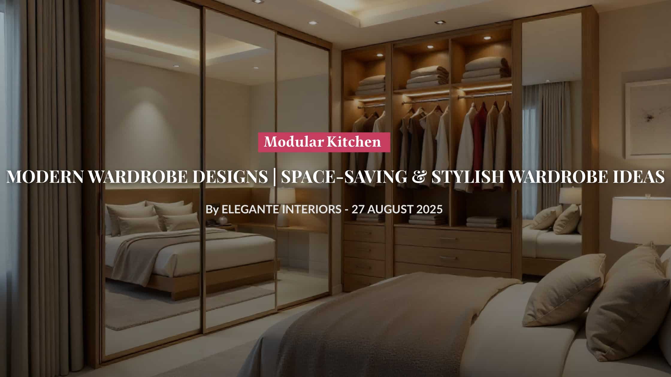 Modern Wardrobe Ideas | Space-Saving & Stylish Design Trends - Elegante ...